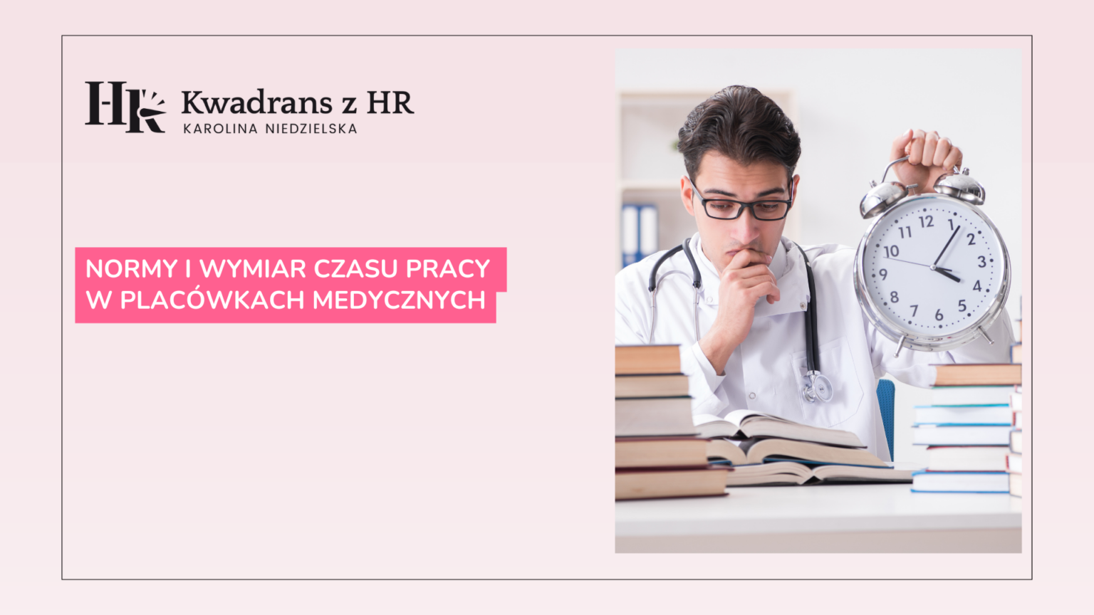 Normy i wymiar czasu pracy w placówkach medycznych | karolinaniedzielska.pl